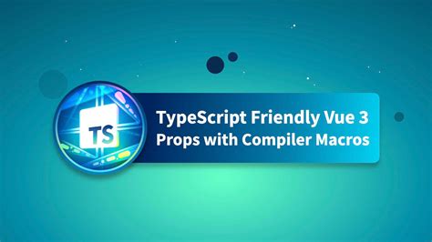 props with compiler macros typescript friendly vue 3 vue mastery
