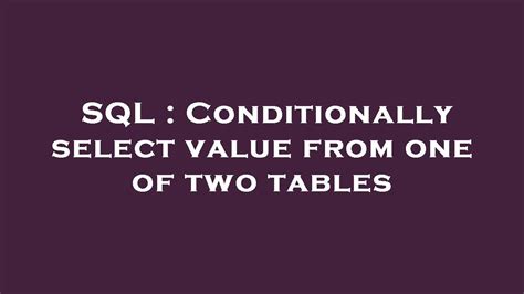 sql conditionally select value from one of two tables youtube
