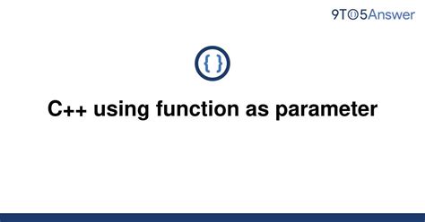 [solved] c using function as parameter 9to5answer