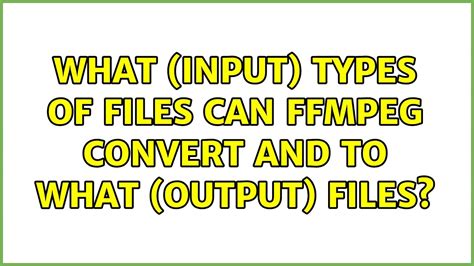 ubuntu what input types of files can ffmpeg convert and to what