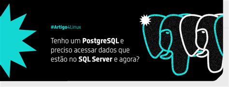 acesso a dados sql server através do postgresql um guia prático blog