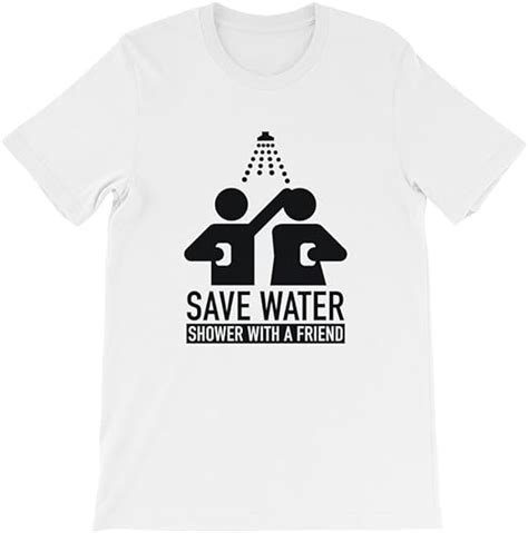 Save Water Shower With A Friend Unisex T Shirt White Xxxl