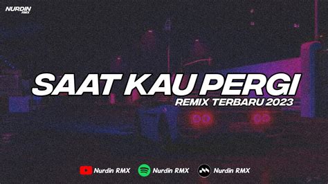 Dj Saat Kau Pergi Vagetoz Remix Terbaru 2023 Youtube