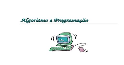 Ppt Algoritmo E Programação Algoritmos X Programação Algoritmo