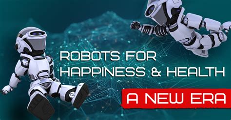 Robots For Happiness And Health A New Era