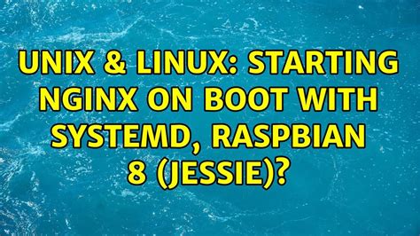 unix and linux starting nginx on boot with systemd raspbian 8 jessie