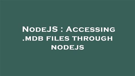 nodejs accessing mdb files through nodejs youtube