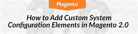 how to add custom system configuration elements in magento 2 0 belvg blog