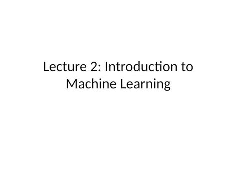Pptx Lecture 2 Introduction To Machine Learning Machine Learning