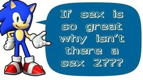 Sonic Says If Sex Is So Great Why Isnt There As Sex 2 Sex 2