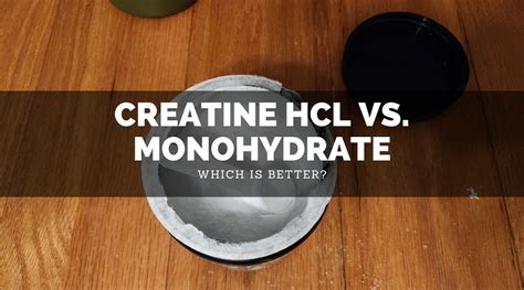 Creatine Hcl Vs Monohydrate Which Is Better Lift Big Eat Big