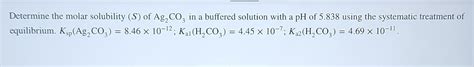 Solved Determine The Molar Solubility S Of Ag2co3 In A