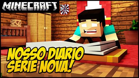 Minecraft Nosso DiÁrio 1 SÉrie Nova Épica Youtube