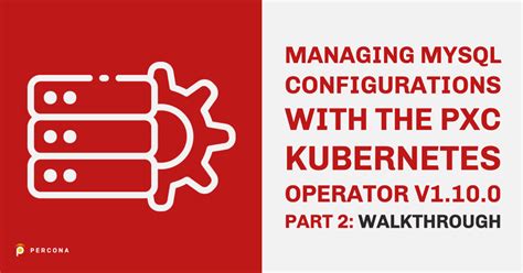 managing mysql configurations with the pxc kubernetes operator v1 10 0