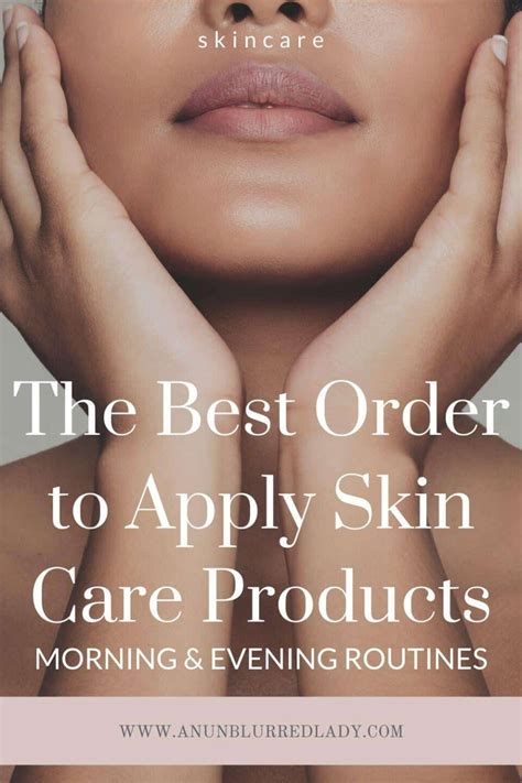 The Best Order To Apply Skin Care Products An Unblurred Lady