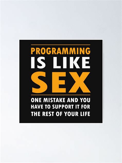 Programming Is Like Sex Funny Programming Jokes Dark Color Poster By Springforce Redbubble