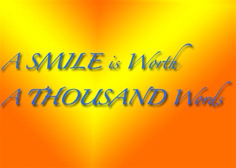 A Smile Is Worth A Thousand Words Wise Quotes Words Just Smile