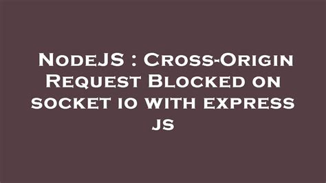 nodejs cross origin request blocked on socket io with express js