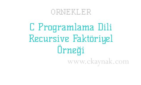 c programlama dili recursive faktöriyel Örneği c kaynak