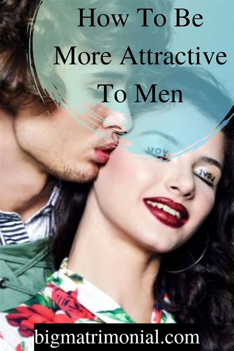 If You Want To Know How To Be More Attractive To Men And Learn How To