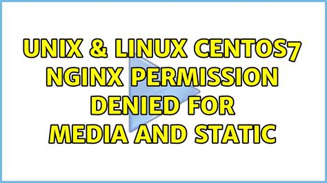 unix and linux centos7 nginx permission denied for media and static