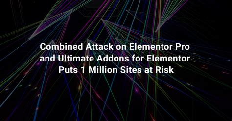 combined attack on elementor pro and ultimate addons for elementor puts