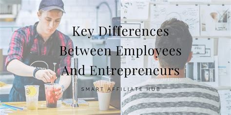 Key Differences Between Employees And Entrepreneurs Smart Affiliate Hub