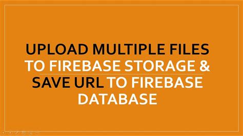 upload multiple file to firebase storage and send url to firebase