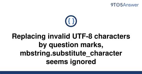 [solved] replacing invalid utf 8 characters by question 9to5answer
