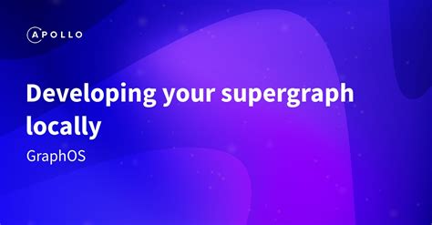 developing your supergraph locally apollo graphql docs