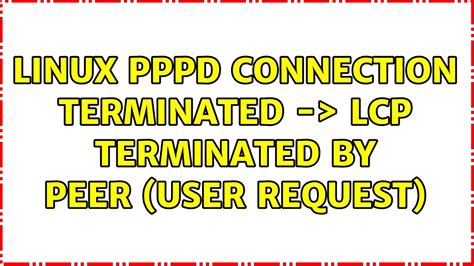 linux pppd connection terminated ＞ lcp terminated by peer user