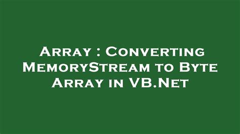 array converting memorystream to byte array in vb youtube