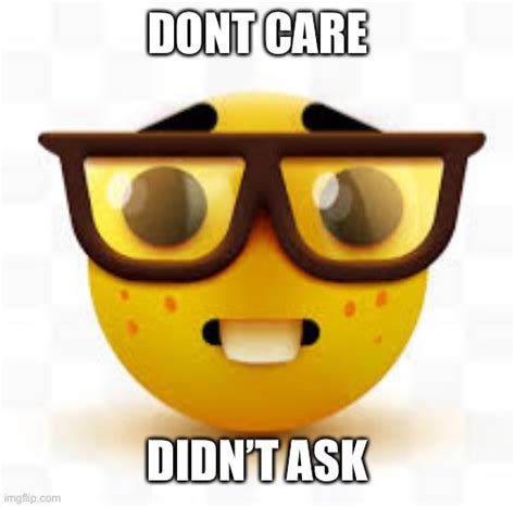 Dont Care Didnt Ask Imgflip