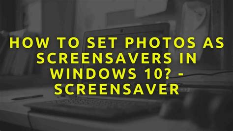 How To Set Photos As Screensavers In Windows 10 Screensaver Screen