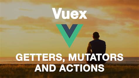 vuex tutorial 2 3 mutators actions and getters youtube