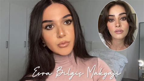 Esra BİlgİÇ Makyaji I Esra Bilgiç Makeup Youtube