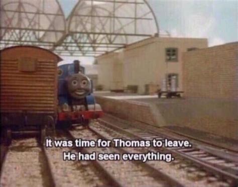 It Was Time For Thomas To Leave He Has Seen Everything Thomas The