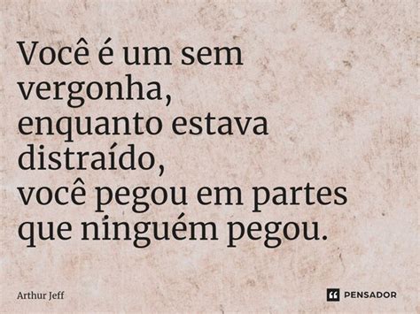 ⁠você é Um Sem Vergonha Enquanto Arthur Jeff Pensador