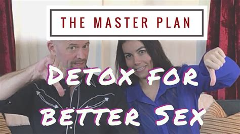 The Master Plan Week 5 Detox For Better Sex Youtube