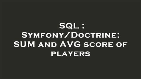 sql symfony doctrine sum and avg score of players youtube