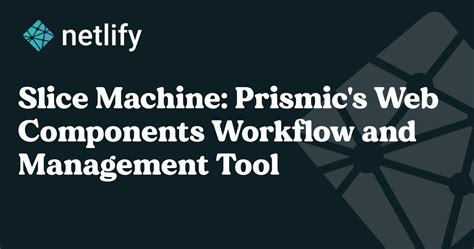 slice machine prismic s web components workflow and management tool