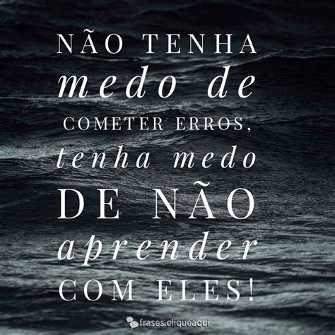 [ Não Tenha Medo De Cometer Erros ] Frases Reflexão Mensagens