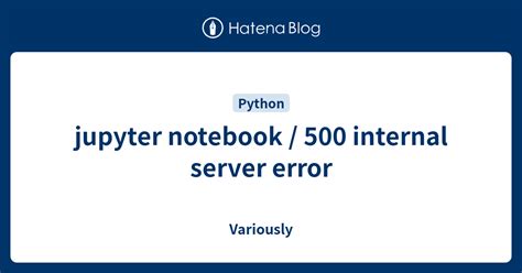 jupyter notebook 500 internal server error variously