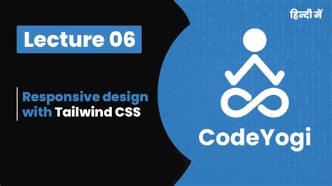 lecture 06 responsive design with tailwind css in hindi coding for