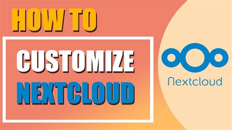 a complete guide to customizing nextcloud youtube