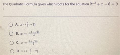 Solved The Quadratic Formula Gives Which Roots For The Equation 2x 2 X