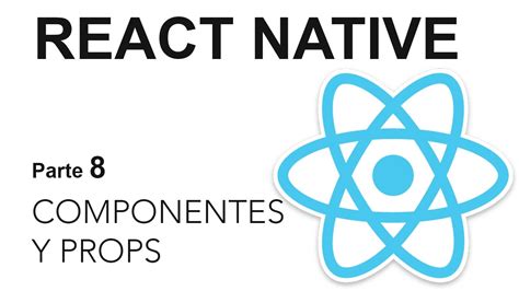 react native parte 8 componentes y props youtube