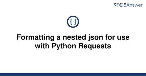 [solved] formatting a nested json for use with python 9to5answer