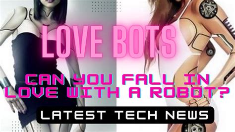 sex bots love bots can you love a robot see for yourself youtube