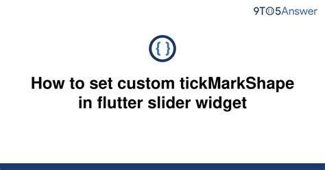 [solved] how to set custom tickmarkshape in flutter 9to5answer